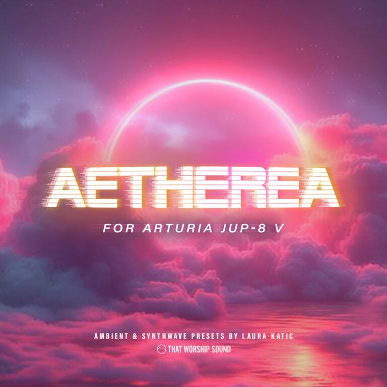 AETHEREA for Arturia Jup-8 V | That Worship Sound®